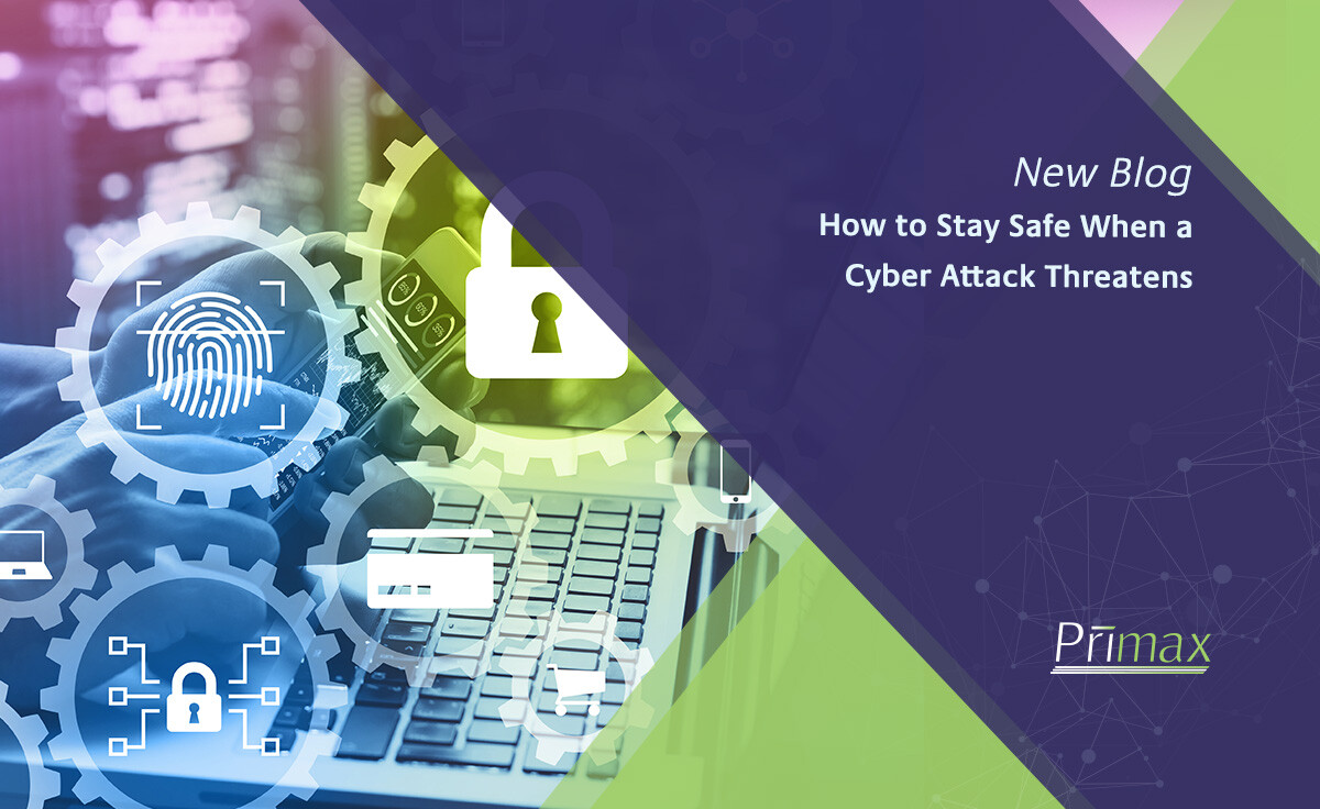 How to Stay Safe When a Cyber Attack Threatens - Primax