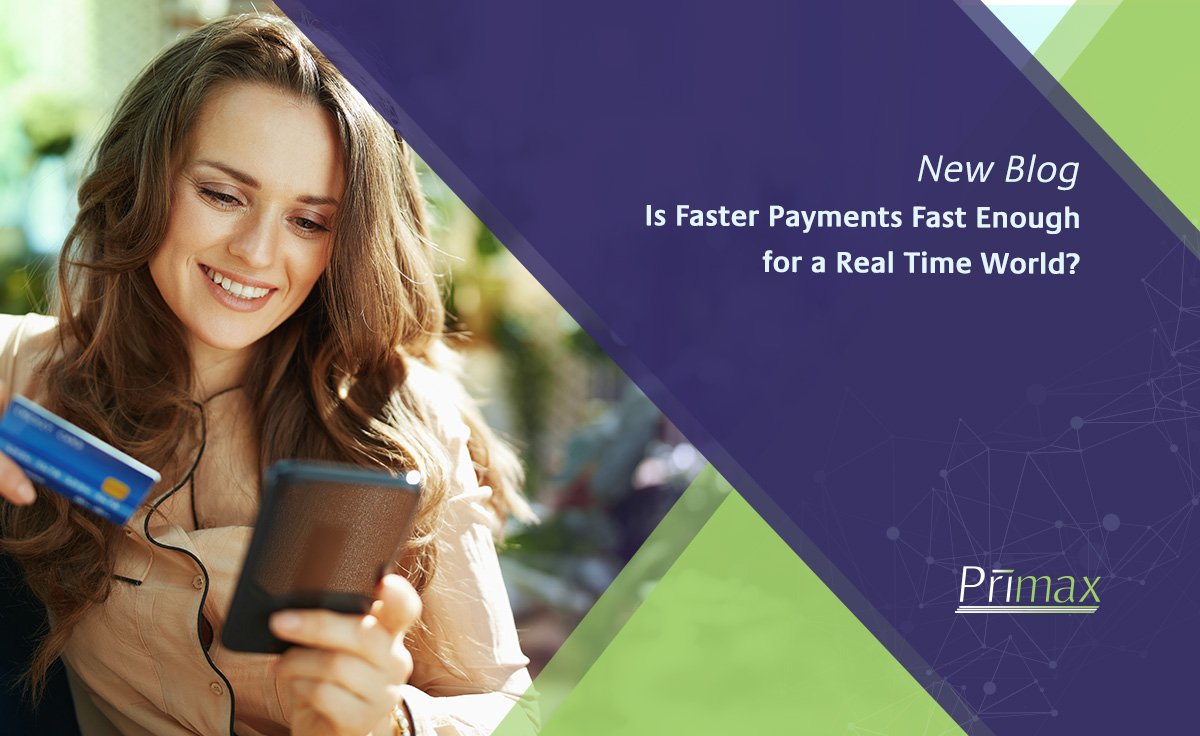 Is Faster Payments Fast Enough for a Real-Time World? - Primax