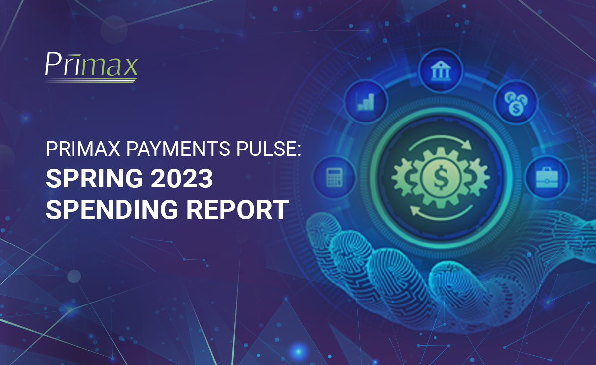 Primax Payments Pulse: Spring 2023 Spending Report - Primax