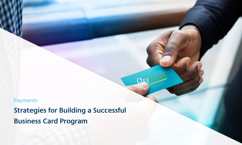 Strategies for Strengthening Your Business Card Program - Primax