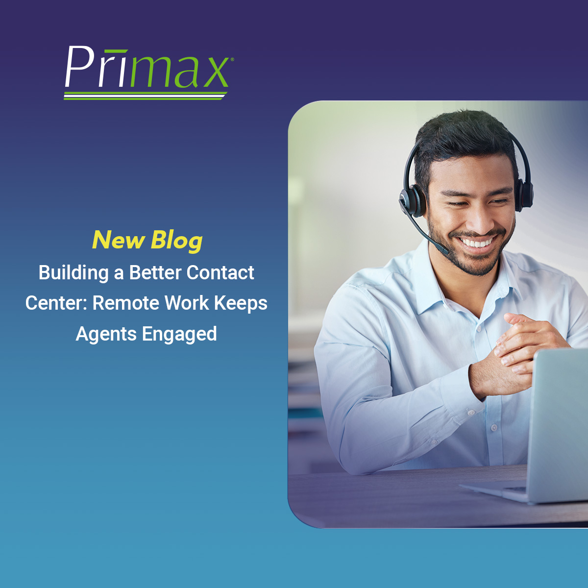 Primax - Building a Better Contact Center: Remote Work Keeps Agents Engaged